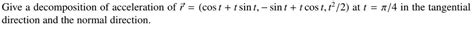 Solved Give A Decomposition Of Acceleration Of