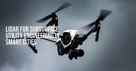 Lidar For Subsurface Utility Engineering In Smart Cities
