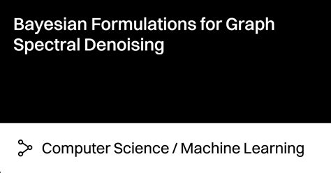 Bayesian Formulations For Graph Spectral Denoising