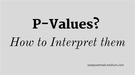 Understanding P Values And How To Interpret Them By Seadya Ahmed Towards Dev