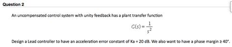 Solved Question 2 An Uncompensated Control System With Unity