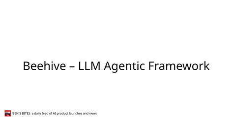 beehive llm agentic framework bens bites