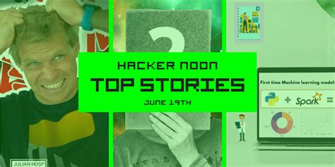top tech stories published on hacker noon on june 19th 🧑‍💻 by