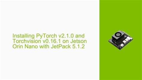 Installing Pytorch V210 And Torchvision V0161 On Jetson Orin Nano With Jetpack 512 Help