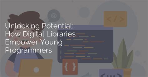 Unlocking Potential How Digital Libraries Empower Young Programmers