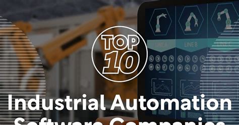 Top 10 Industrial Automation Software Companies Manufacturing Digital