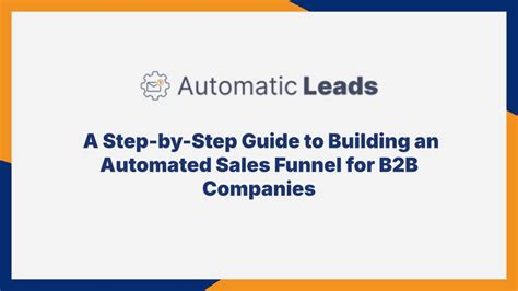 A Step By Step Guide To Building An Automated Sales Funnel For B2b Companies Automatic Leads