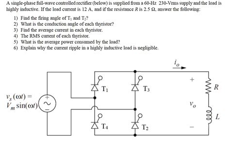 Solved A Single Phase Full Wave Controlled Rectifier Below Is Supplied From A 60 Hz 230 Vrms