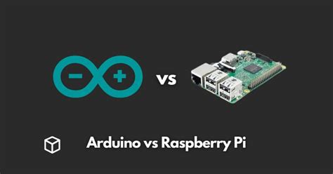 Arduino Vs Raspberry Pi What Is The Difference Programming Cube