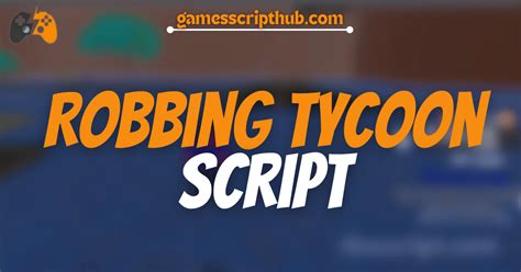 robbing tycoon script games scirpt hub