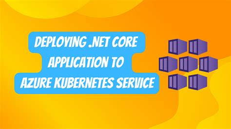 Azure Kubernetes Service Deploying Net Core Application To Azure Kubernetes Service Cluster