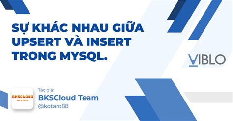 Sự Khác Nhau Giữa Upsert Và Insert Trong Mysql Viblo