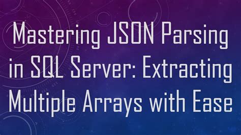 Mastering Json Parsing In Sql Server Extracting Multiple Arrays With Ease Youtube
