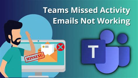 Teams Missed Activity Emails Not Working Causes And Fixes