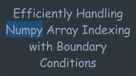 Efficiently Handling Numpy Array Indexing With Boundary Conditions Youtube
