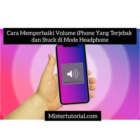 Cara Memperbaiki Volume Iphone Yang Terjebak Dan Stuck Di Mode Headphone Mistertutorial