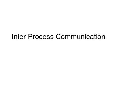 Ppt Inter Process Communication Powerpoint Presentation Free