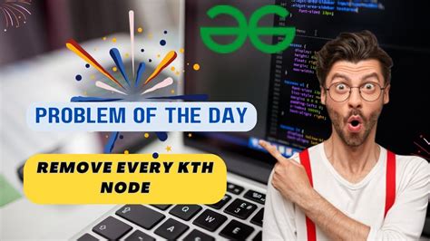 Remove Every Kth Node Linked List Gfg Potd Today Problem Of The