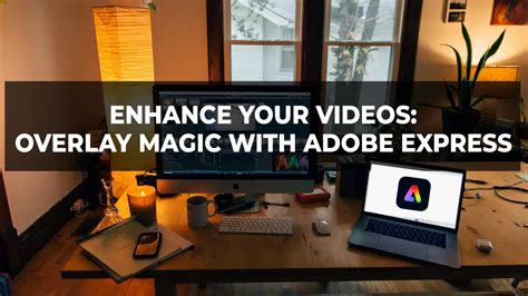 Enhance Your Videos Overlay Magic Adobe Express SKFREELANCERS