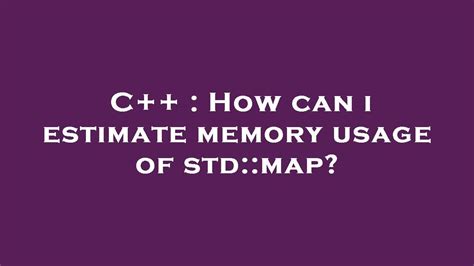 C How Can I Estimate Memory Usage Of Stdmap Youtube