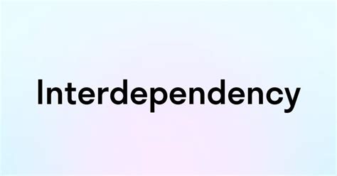 Interdependency — перевод транскрипция произношение и примеры