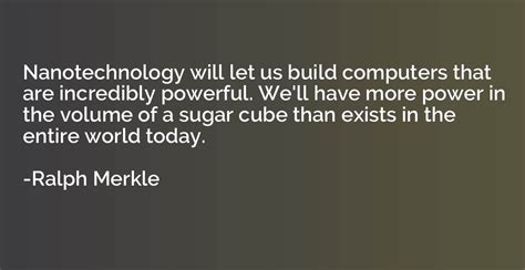 Nanotechnology Will Let Us Build Computers That Are Incredibly Powerful Well Have More Ralph