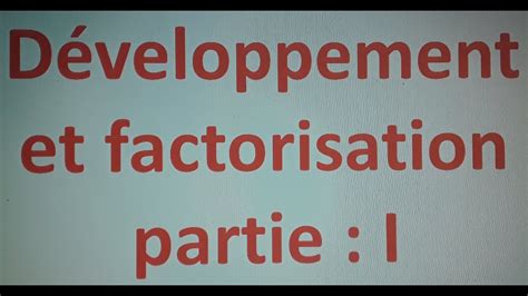 Développement Et Factorisation Partie 1 Youtube