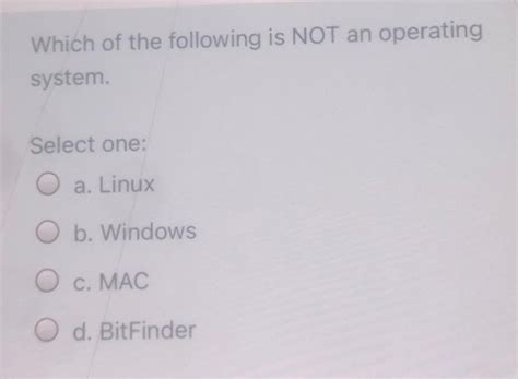 Solved Which Of The Following Is NOT An Operating System Chegg
