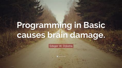 Edsger W Dijkstra Quote Programming In Basic Causes Brain Damage