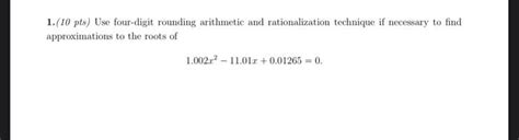 solved 1 10 pts use four digit rounding arithmetic and