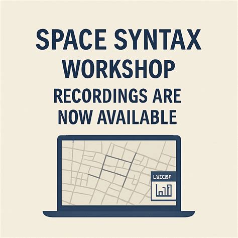 Space Syntax Workshop Recordings Are Now Available Urban Acupuncture