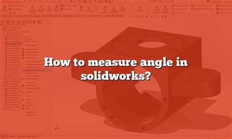 How To Measure Angle In Solidworks