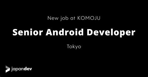 Senior Android Developer At Komoju In Japan Japan Dev