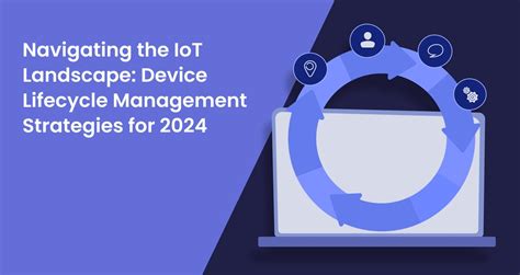 Iot Device Lifecycle Management Strategies For 2024 Binadox