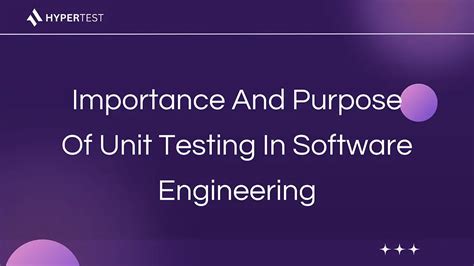 Importance And Purpose Of Unit Testing In Software Engineering