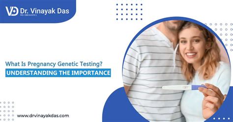 What Is Pregnancy Genetic Testing Understanding The Importance