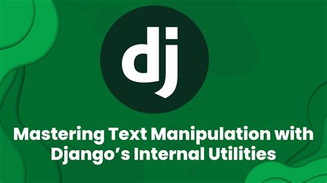 mastering text manipulation with django s internal utilities v5 1 4 🛠️ by sanjay prajapati