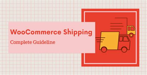 Ultimate Guide On WooCommerce Shipping