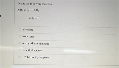 Solved Name The Following Molecule N Hexane Isohexane