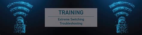 Extreme Switching Troubleshooting Kappa Data Training Academy