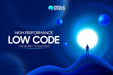 High Performance Low Code The Secret To Success Impala Intech