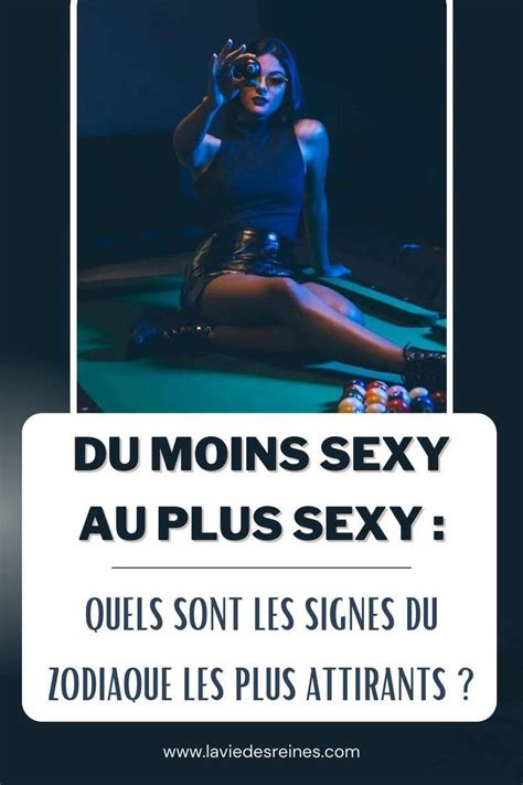 Du Moins Sexy Au Plus Sexy Quels Sont Les Signes Du Zodiaque Les Plus
