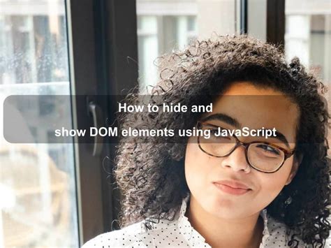 How To Hide And Show Dom Elements Using Javascript Coding Tips And Tricks