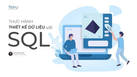 Khóa Học Thực Hành Thiết Kế Dữ Liệu Với Sql Qua Bài Tập Miễn Phí Khóa Học Free