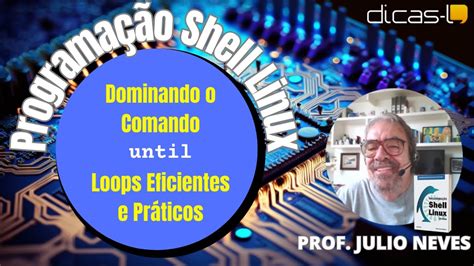 Dominando O Comando Until No Bash Loops Eficientes E Práticos Youtube