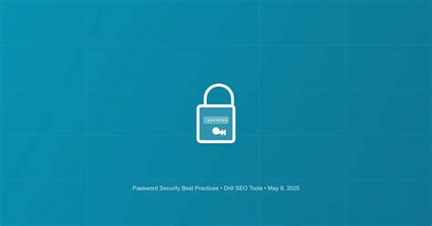 Password Security Best Practices For 2025 Beyond The Basics Drill Seo Tools Blog