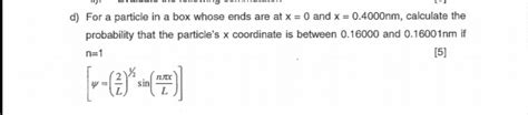 Solved D For A Particle In A Box Whose Ends Are At X Chegg