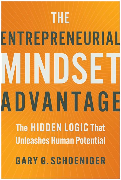 The Entrepreneurial Mindset Advantage The Hidden Logic That Unleashes