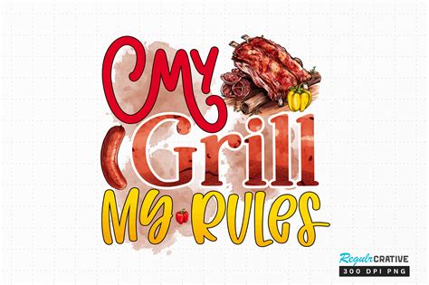 My Grill My Rules Png Sublimation Design Graphic By Regulrcrative · Creative Fabrica