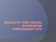 7 Sexuality And Sexual Expression Throughout Life SEXUALITY AND SEXUAL EXPRESSION THROUGHOUT